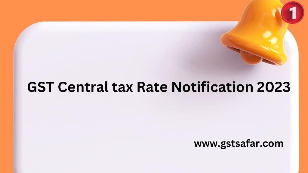 CGST Rate Notifications 2023 GST Notification 2023 GST Safar With CA CGST Rate Notifications 2023 GST Notification 2023 GST Safar With CA