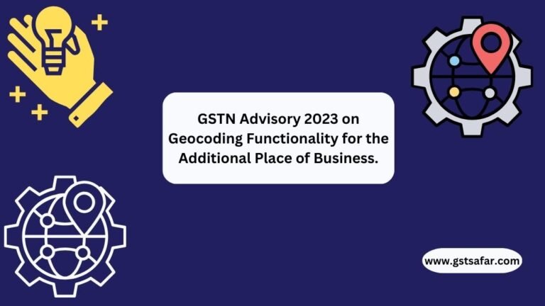 GSTN Advisory 2023 on Geocoding Functionality for the Additional Place ...
