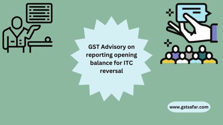 GST Advisory on reporting opening balance for ITC reversal | GST Safar